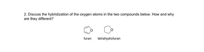 Solved 2. Discuss the hybridization of the oxygen atoms in | Chegg.com
