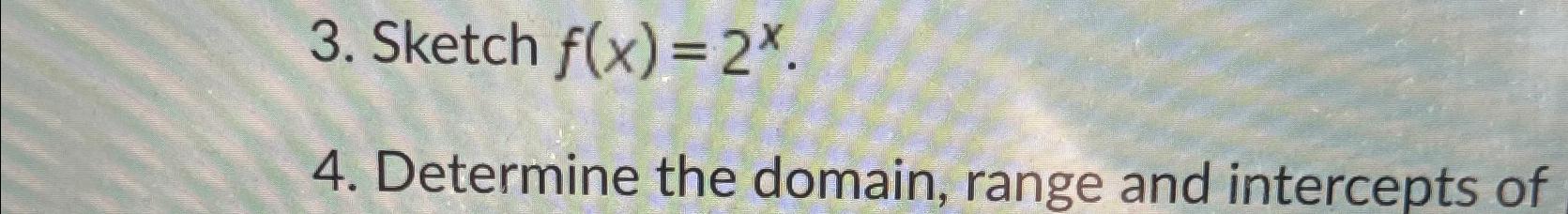Sketch f(x)=2x.Determine the domain, range and | Chegg.com