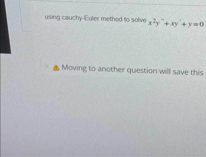 Solved using cauchy-Euler method to solve x2y′′+xy′+y=0 A. | Chegg.com