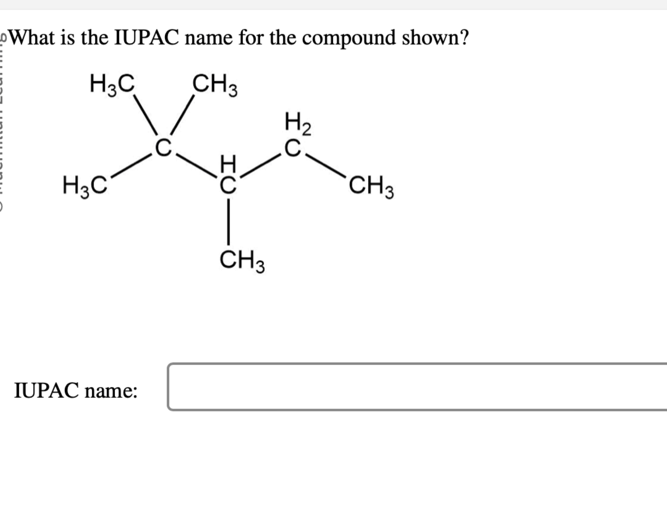 Solved What is the IUPAC name for the compound shown?IUPAC | Chegg.com