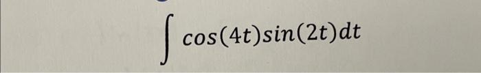 Solved S ) cos(4t)sin(2t)dt | Chegg.com