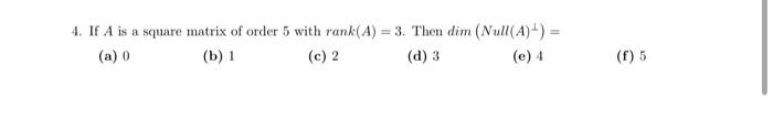 Solved - 4. If A is a square matrix of order 5 with rank(A) | Chegg.com
