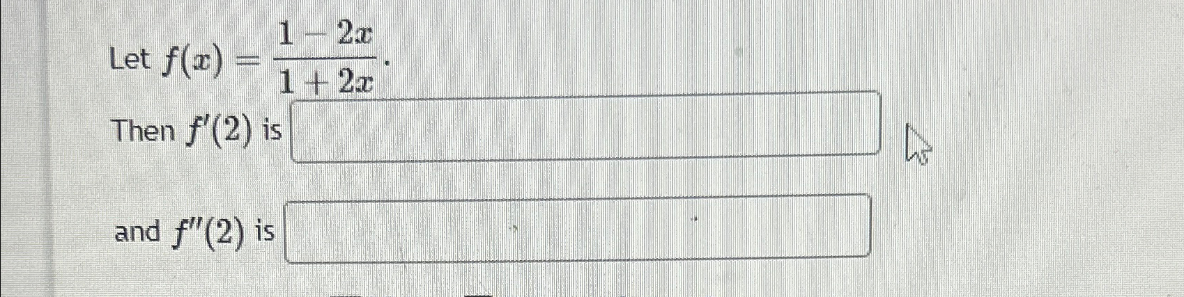 Solved Let f(x)=1-2x1+2xThen f'(2) ﻿iand f''(2) ﻿is | Chegg.com