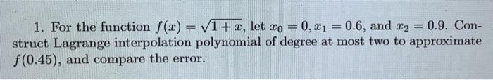 Solved 1. For the function f(x)=1+x, let x0=0,x1=0.6, and | Chegg.com