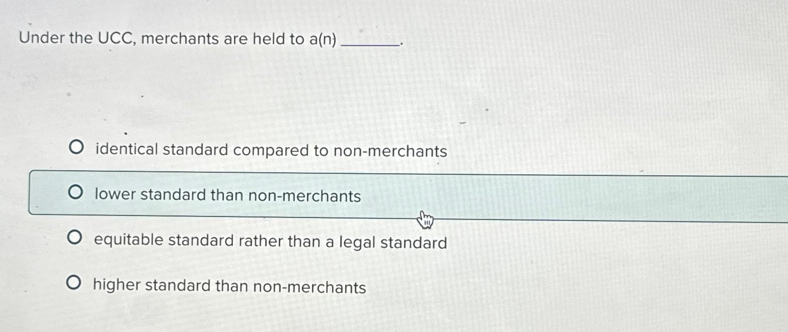 Solved Under the UCC, merchants are held to a(n)identical | Chegg.com