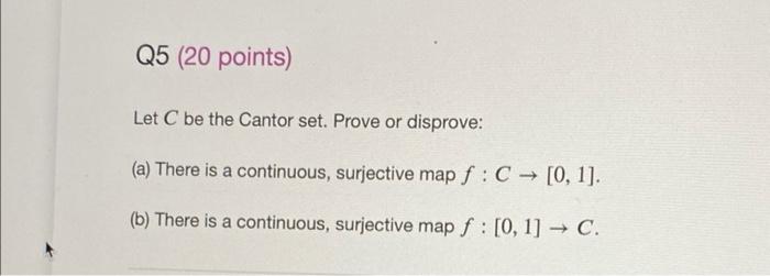 Solved Q5 (20 points) Let C be the Cantor set. Prove or | Chegg.com