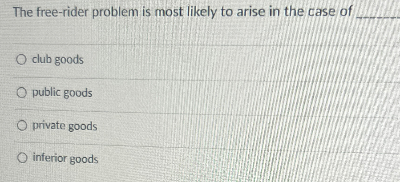 Solved The free-rider problem is most likely to arise in the | Chegg.com
