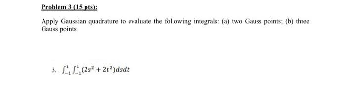 Solved Problem 3 (15 pts): Apply Gaussian quadrature to | Chegg.com