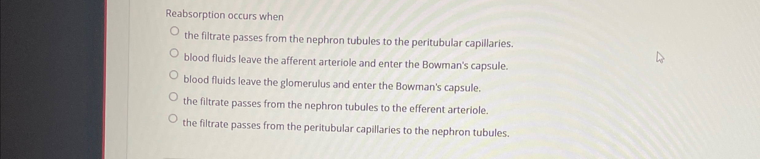 Solved Reabsorption occurs whenthe filtrate passes from the | Chegg.com