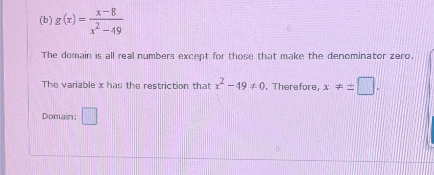 Solved (b) g(x)=x-8x2-49The domain is all real numbers | Chegg.com
