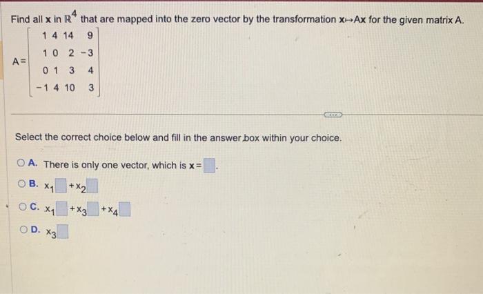 Solved Find all x in R4 that are mapped into the zero vector | Chegg.com