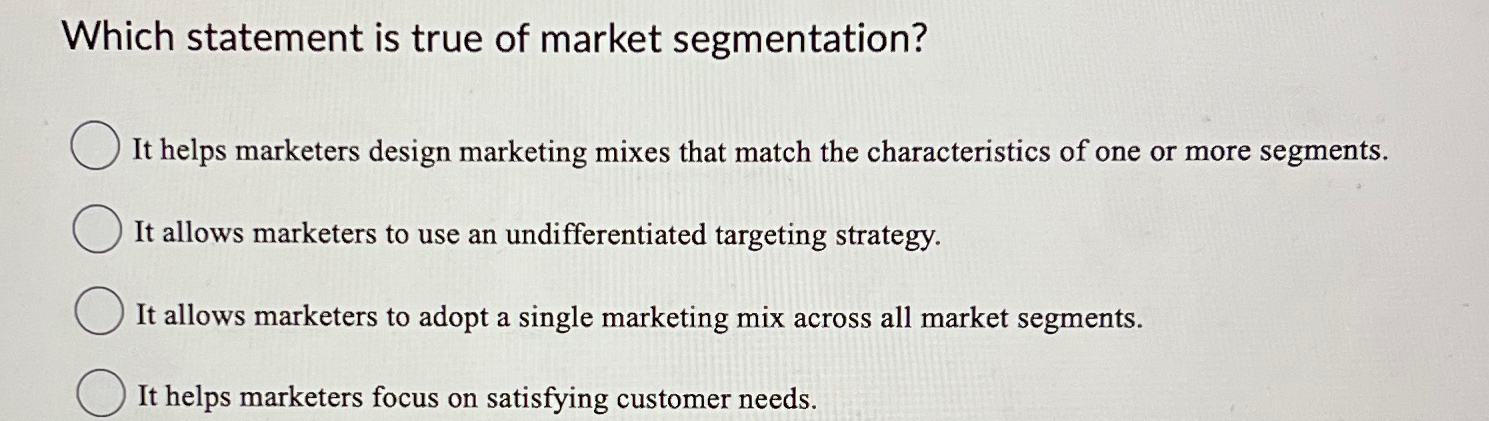 Solved Which statement is true of market segmentation?It | Chegg.com