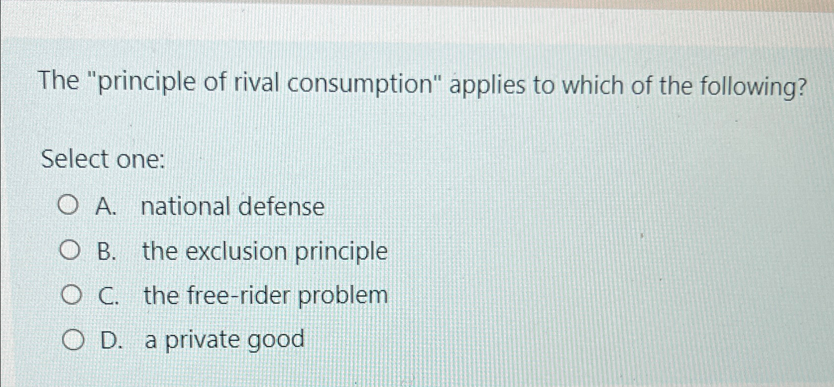 Solved The "principle of rival consumption" applies to which | Chegg.com