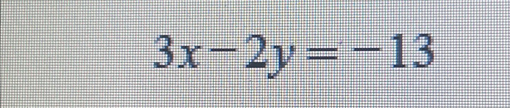 Solved 3x-2y=-13 | Chegg.com