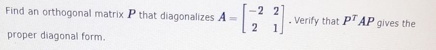 Solved Find an orthogonal matrix P that diagonalizes A= -2 2 | Chegg.com