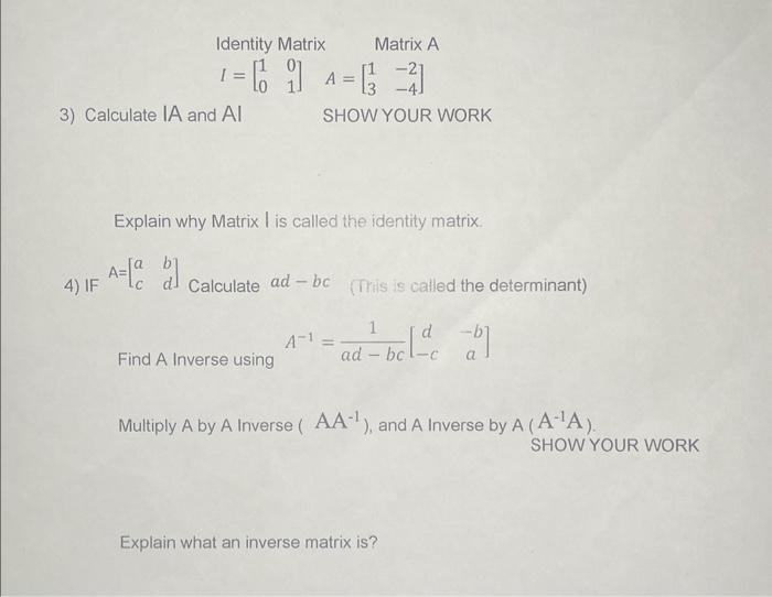 Solved I=[1001]A=[13−2−4] 3) Calculate ∣A and AI SHOW YOUR | Chegg.com
