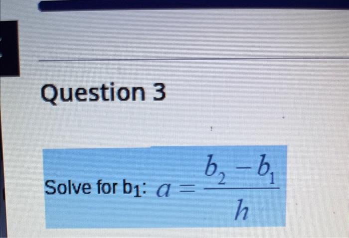 Solved Question 3 Solve for b1:a=hb2−b1 | Chegg.com