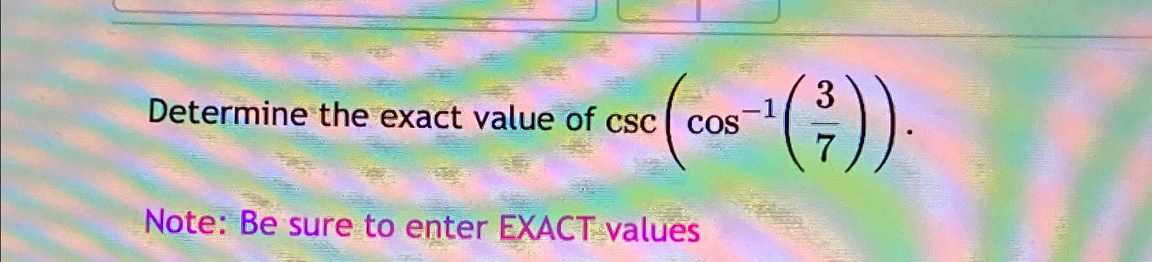 Solved Determine the exact value of csc(cos-1(37)).Note: Be | Chegg.com