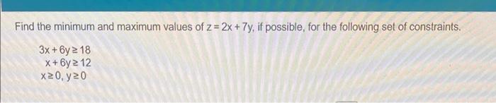 Solved Find the minimum and maximum values of z = 2x + 7y, | Chegg.com