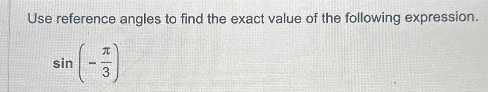 Solved Use reference angles to find the exact value of the | Chegg.com