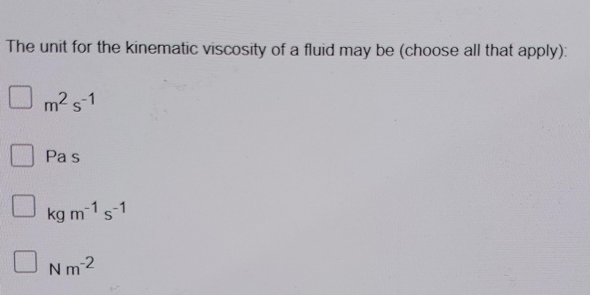 Solved The unit for the kinematic viscosity of a fluid may | Chegg.com