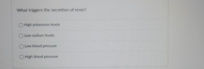 Solved What triggers the secretion of renin?High potassium | Chegg.com