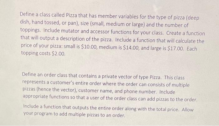 Solved Define a class called Pizza that has member variables | Chegg.com