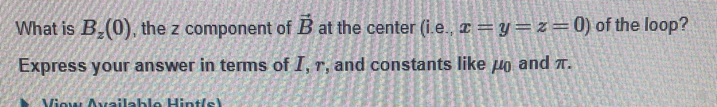 Solved What is B_(z)(0), the z component of vec(B) at the | Chegg.com