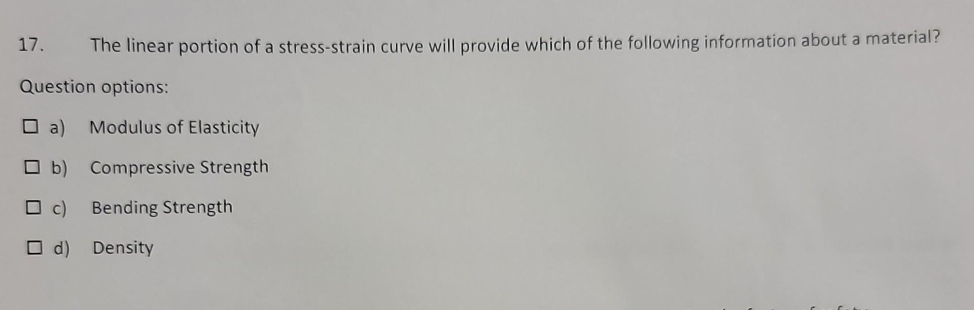 Solved 17. The linear portion of a stress-strain curve will | Chegg.com