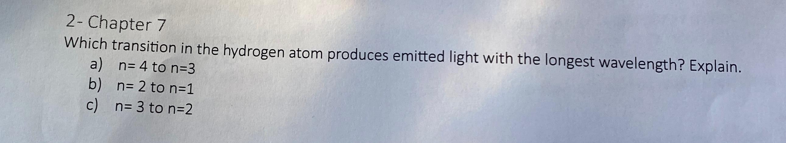 Solved 2- ﻿Chapter 7Which transition in the hydrogen atom | Chegg.com