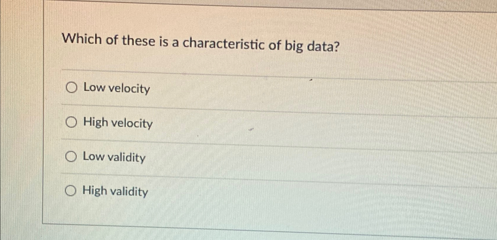 Solved Which of these is a characteristic of big data?Low | Chegg.com