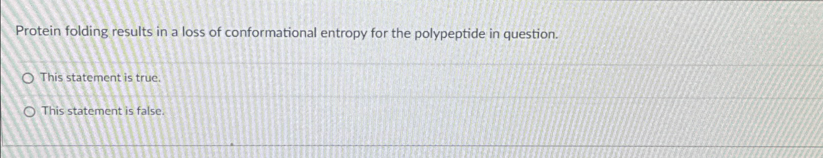 Solved Protein folding results in a loss of conformational | Chegg.com