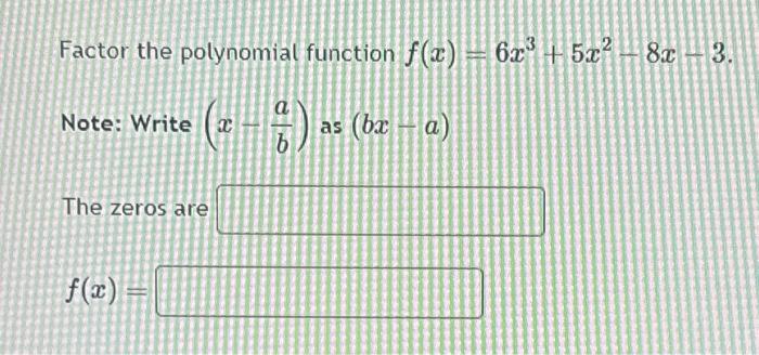 Solved Factor the polynomial function f(x)=6x3+5x2−8x−3. | Chegg.com