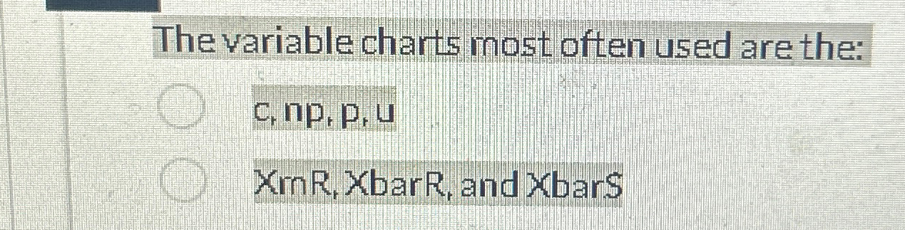 Solved The variable charts most often used are the:c, ﻿np, | Chegg.com