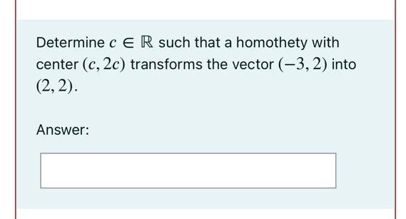 Solved Determine c ER such that a homothety with center (c, | Chegg.com