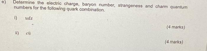Solved e) Determine the electric charge, baryon number, | Chegg.com