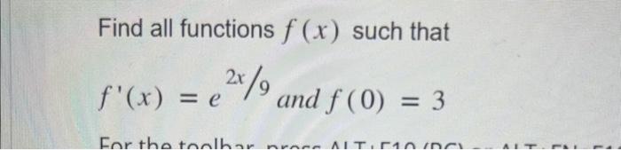 Solved Find all functions f(x) such that f′(x)=e2x/9 and | Chegg.com