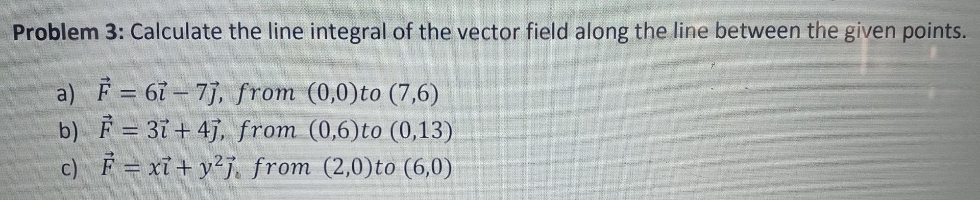 Solved Problem 3: Calculate the line integral of the vector | Chegg.com
