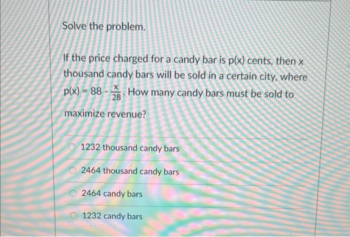 Solved Solve the problem. If the price charged for a candy | Chegg.com