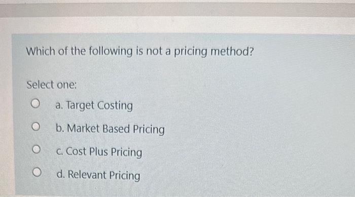 Solved Which of the following is not a pricing method? | Chegg.com