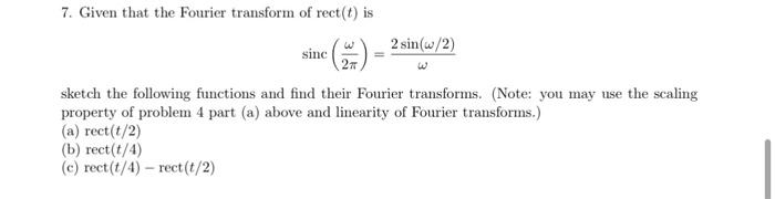 Solved 7. Given that the Fourier transform of rect (t) is | Chegg.com
