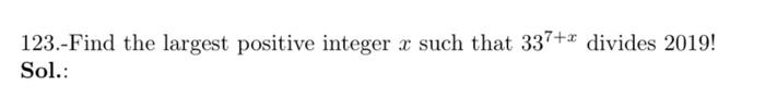 Solved 123.-Find the largest positive integer x such that | Chegg.com