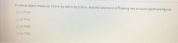Solved A cubical object measures 10.0 m by 280 m by 2.54 m. | Chegg.com