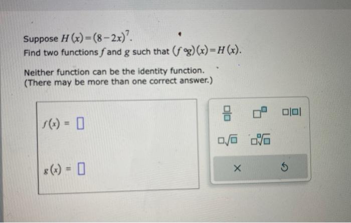 Solved Suppose H(x)=(8−2x)7 Find two functions f and g such | Chegg.com