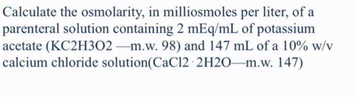 Solved Calculate the osmolarity, in milliosmoles per liter, | Chegg.com