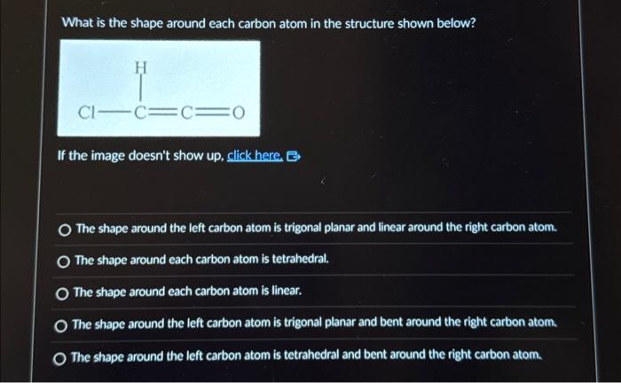 Solved What is the shape around each carbon atom in the | Chegg.com