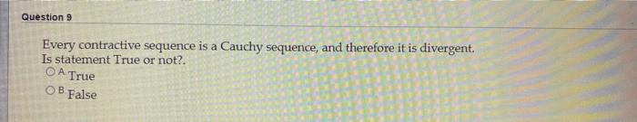 Solved Question 9 Every contractive sequence is a Cauchy | Chegg.com