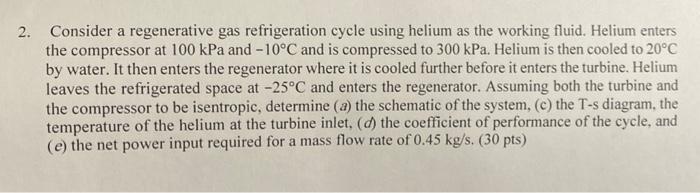 Solved Consider a regenerative gas refrigeration cycle using | Chegg.com Solved Consider a regenerative gas refrigeration cycle using | Chegg.com
