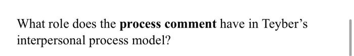 Solved What role does the process comment have in Teyber's | Chegg.com