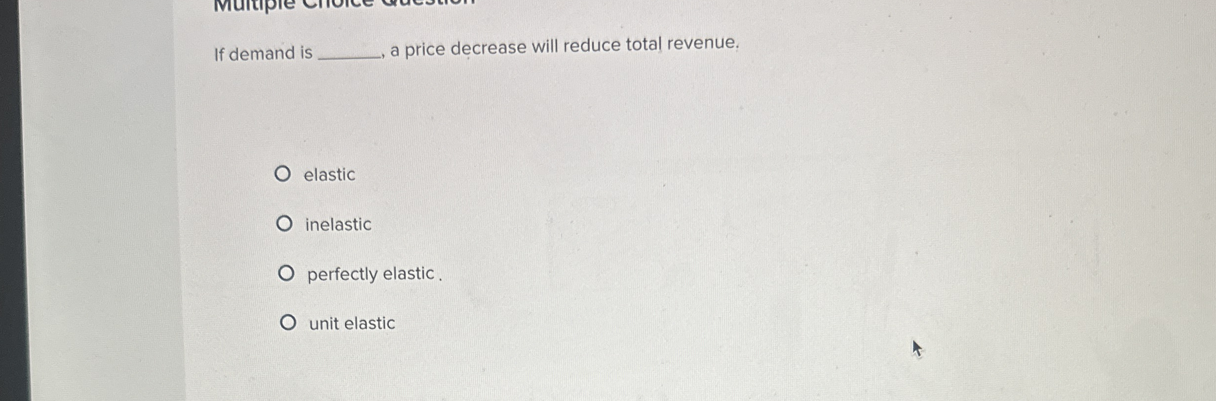 Solved If demand is BLANKa price decrease will reduce total | Chegg.com